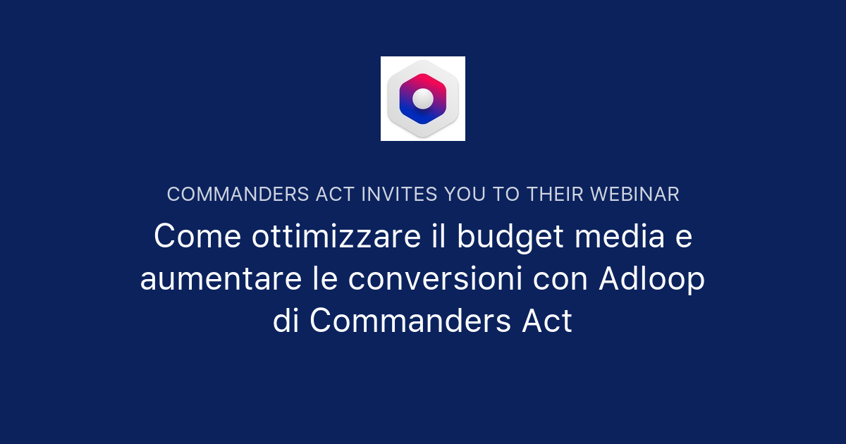 Come ottimizzare il budget media e aumentare le conversioni con Adloop di Commanders Act ...