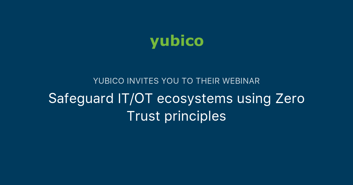 Safeguard IT/OT ecosystems using Zero Trust principles | Yubico