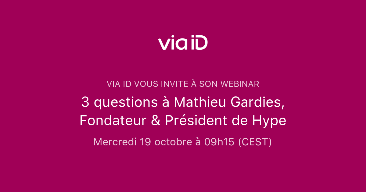 3 questions à Mathieu Gardies, Fondateur & Président de Hype | Via ID