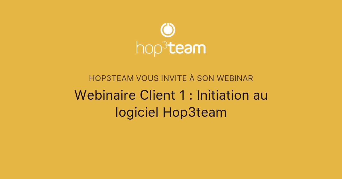 Webinaire Client 1 : Initiation au logiciel Hop3team | Hop3team