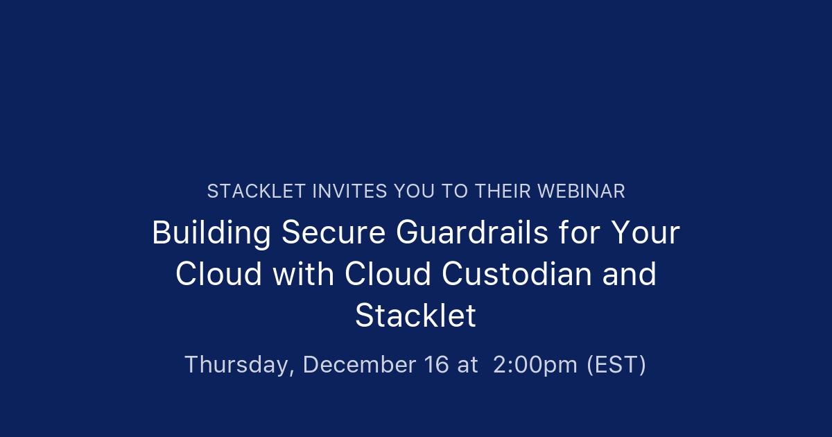 Building Secure Guardrails for Your Cloud with Cloud Custodian and Stacklet | Stacklet