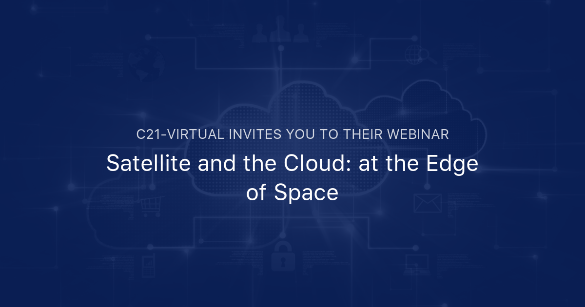 Satellite and the Cloud: at the Edge of Space | c21-virtual