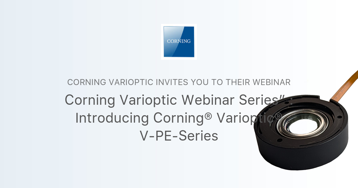 Corning Varioptic Webinar Series” : Introducing Corning® Varioptic® V ...