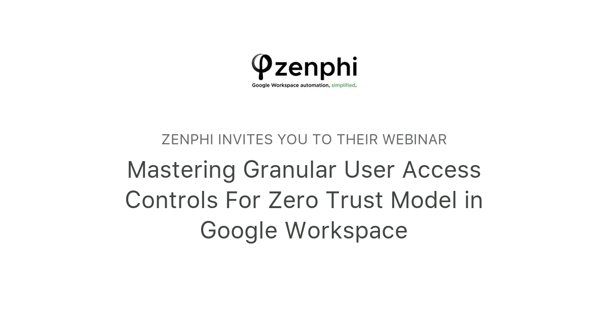 Mastering Granular User Access Controls For Zero Trust Model in Google ...