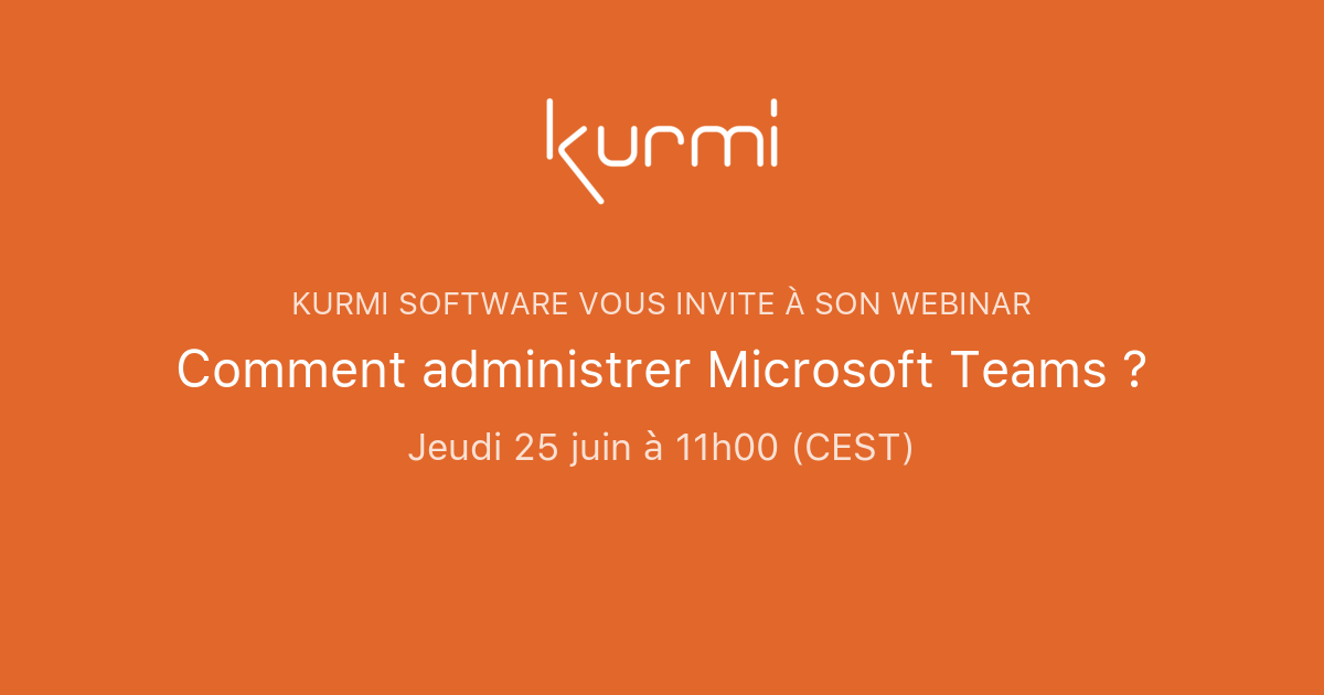 Comment administrer Microsoft Teams ? | Kurmi Software