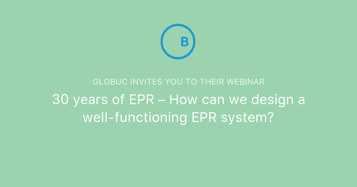 30 years of EPR – How can we design a well-functioning EPR system? | Globuc