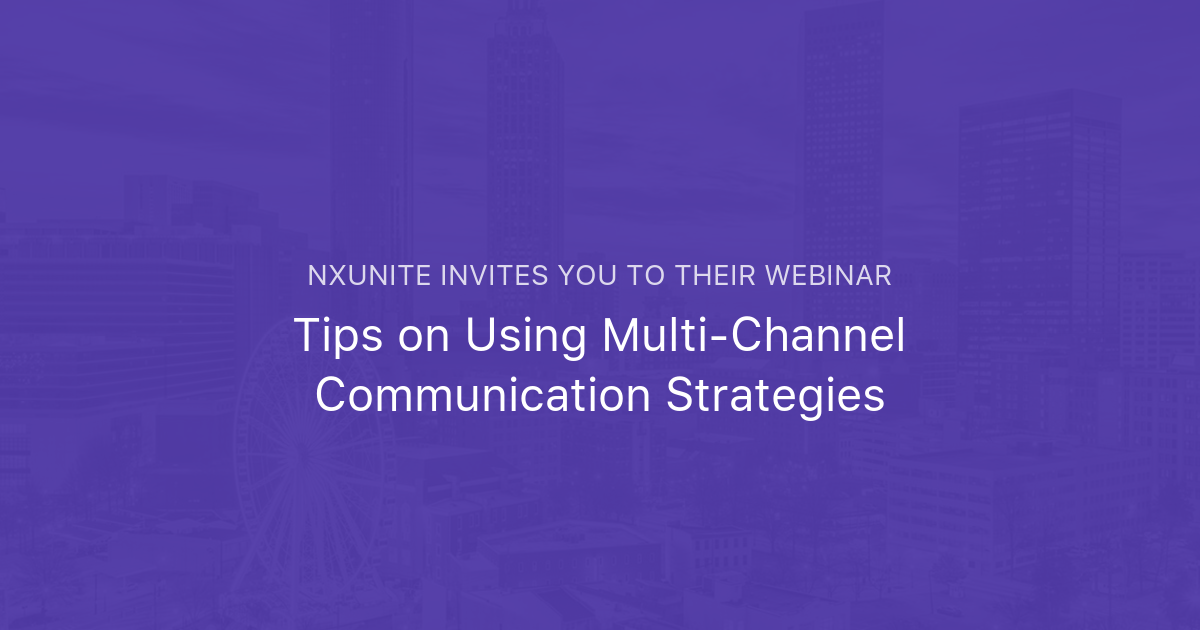 Tips on Using Multi-Channel Communication Strategies | NXUnite