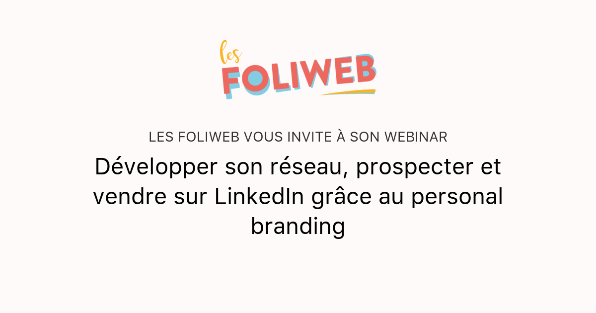 Développer son réseau, prospecter et vendre sur LinkedIn grâce au personal branding | Les Foliweb