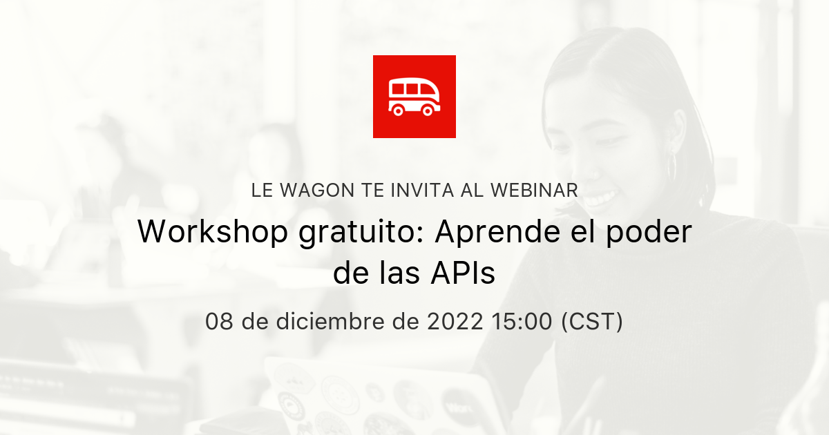 Workshop gratuito: Aprende el poder de las APIs | Le Wagon