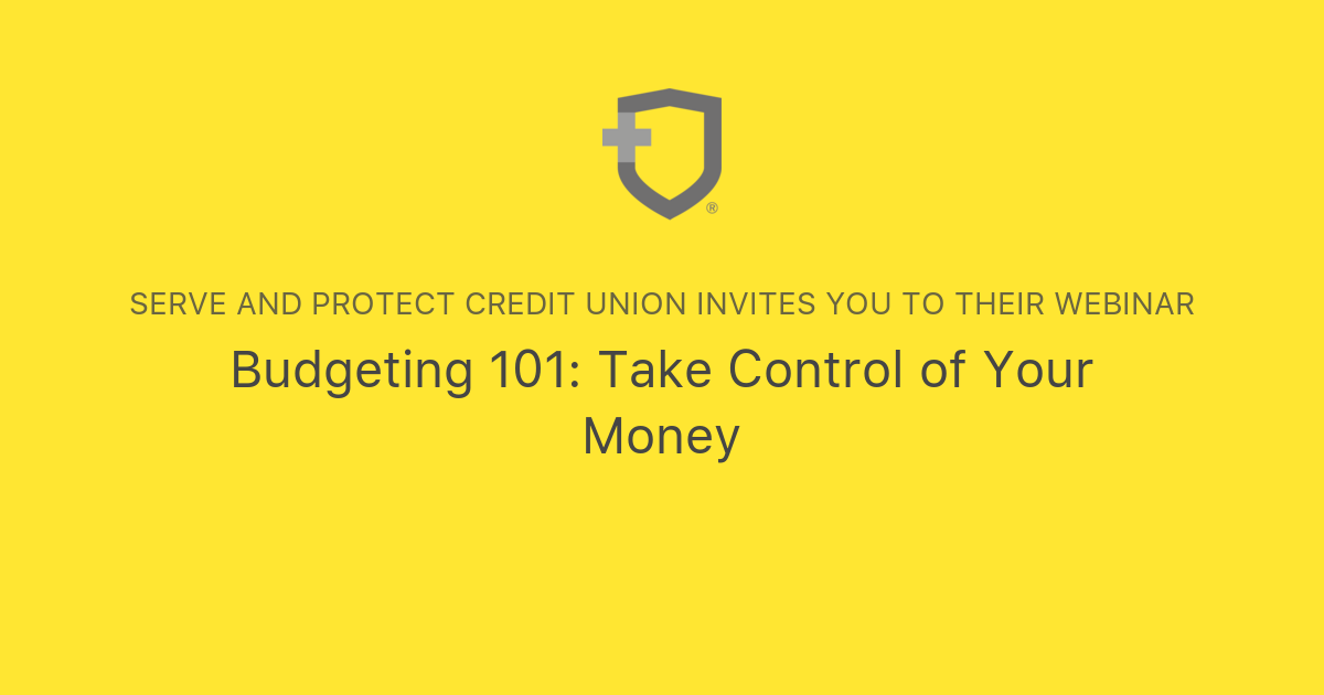 Budgeting 101: Take Control of Your Money | Serve and Protect Credit Union