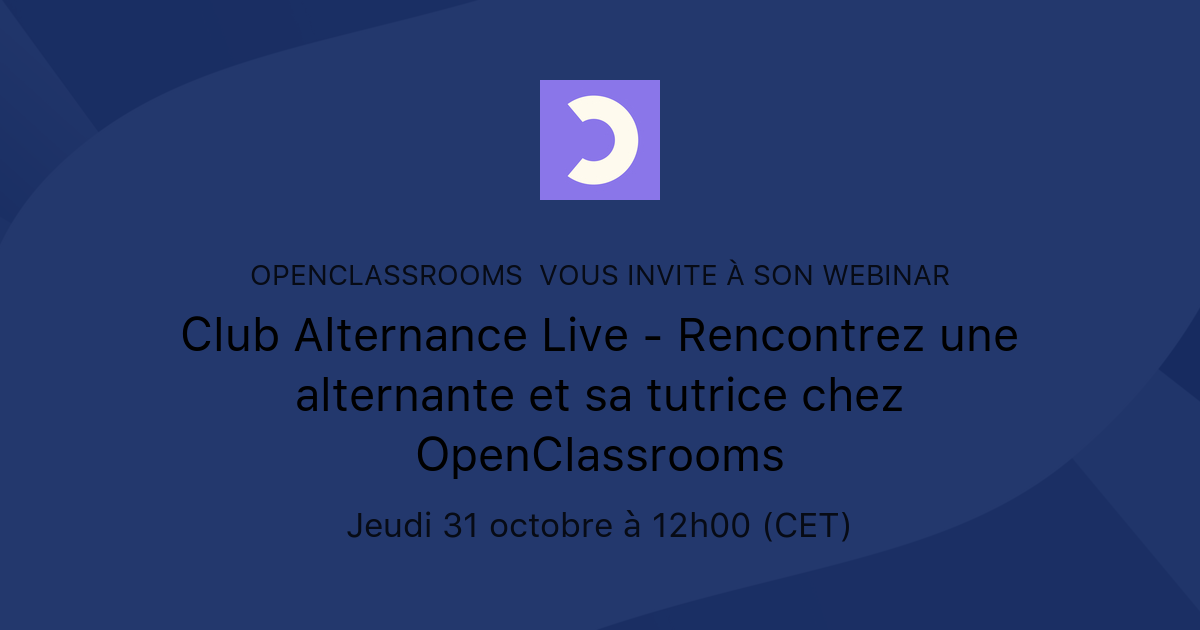 Club Alternance Live - Rencontrez une alternante et sa tutrice chez OpenClassrooms | OpenClassrooms