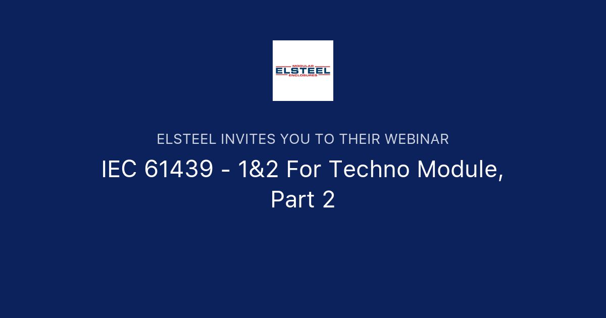 IEC 61439 - 1&2 For Techno Module, Part 2 | Elsteel