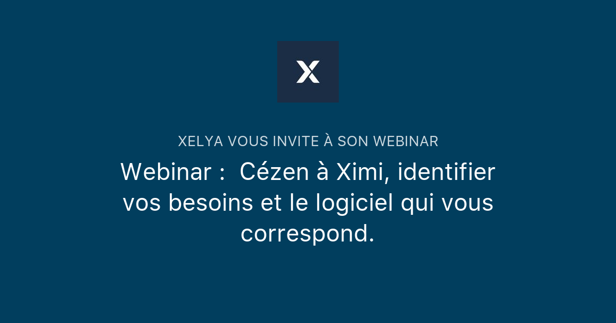 Webinar : Cézen à Ximi, identifier vos besoins et le logiciel qui vous ...