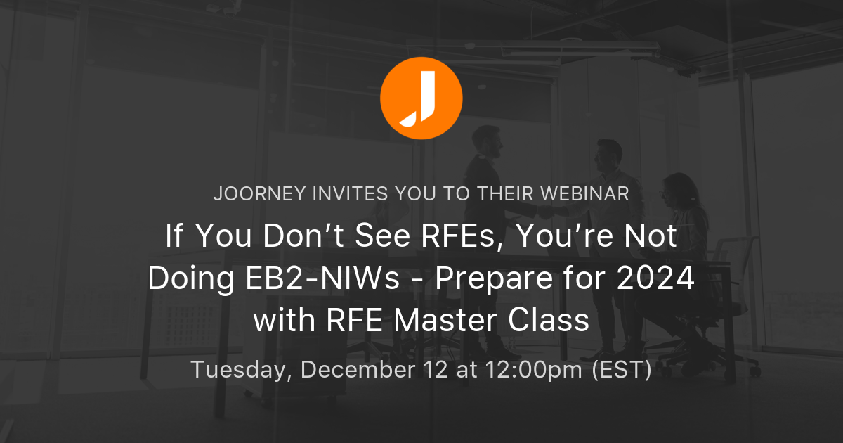 If You Don’t See RFEs, You’re Not Doing EB2-NIWs - Prepare for 2024 with RFE Master Class | Joorney