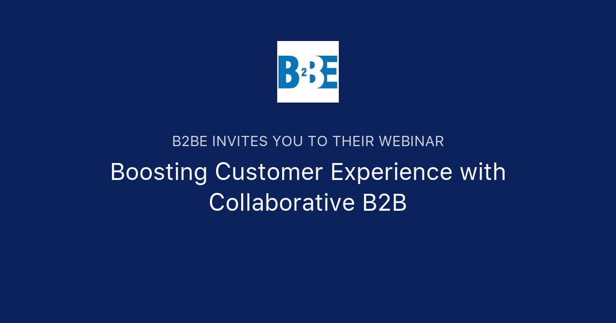 Boosting Customer Experience with Collaborative B2B | B2BE