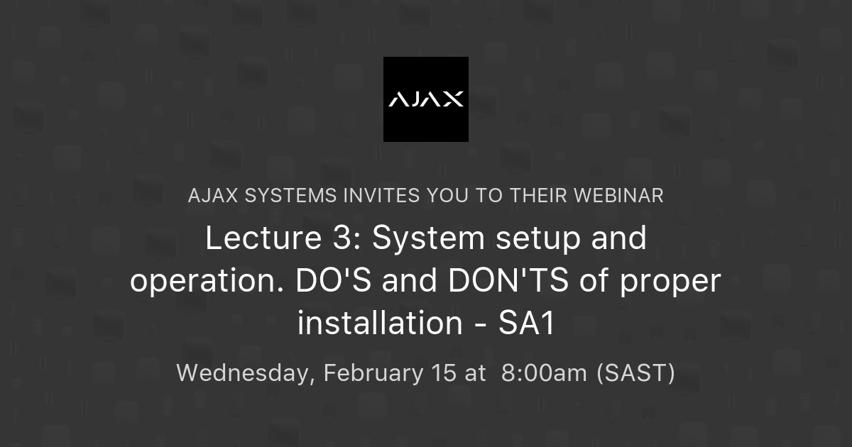Lecture 3: System setup and operation. DO'S and DON'TS of proper installation - SA1 | Ajax Systems
