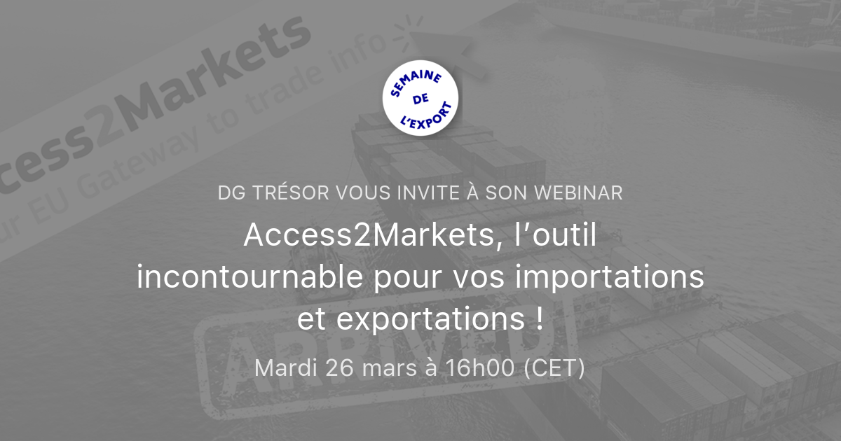 Access2Markets, l’outil incontournable pour vos importations et exportations ! | DG Trésor