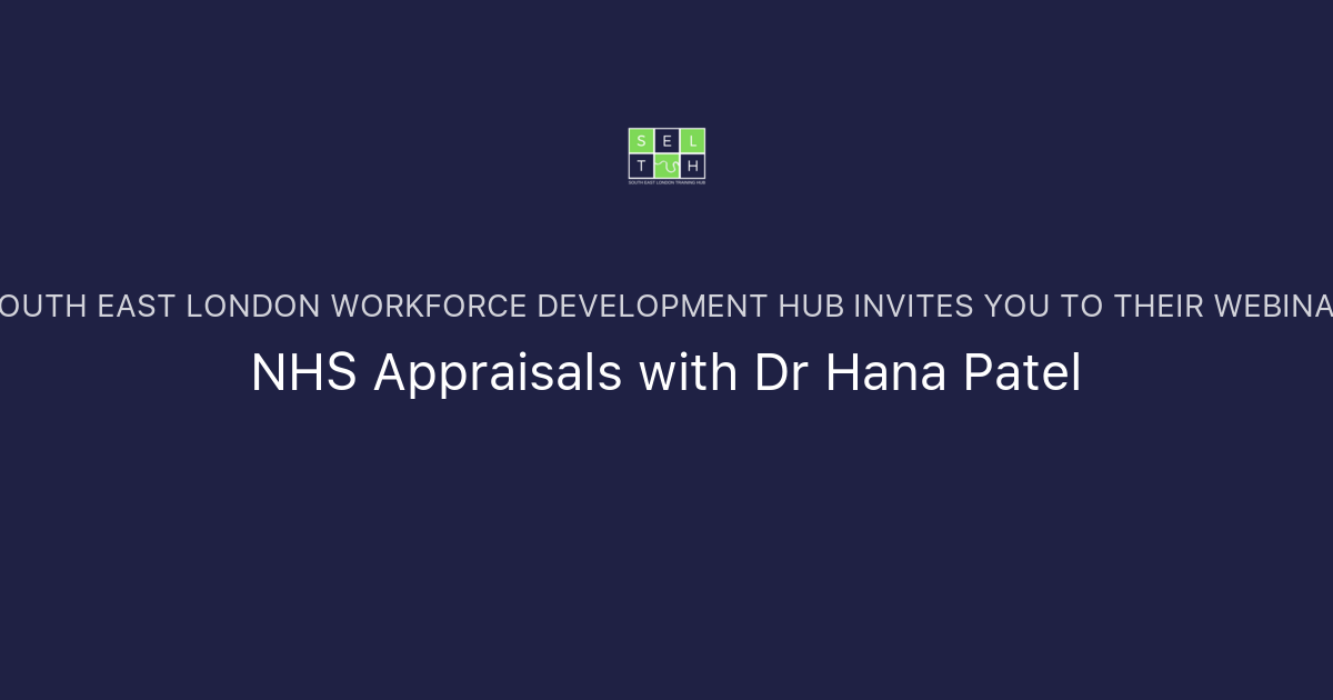NHS Appraisals with Dr Hana Patel | South East London Workforce ...