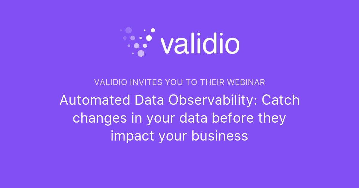 Automated Data Observability: Catch changes in your data before they impact your business | Validio