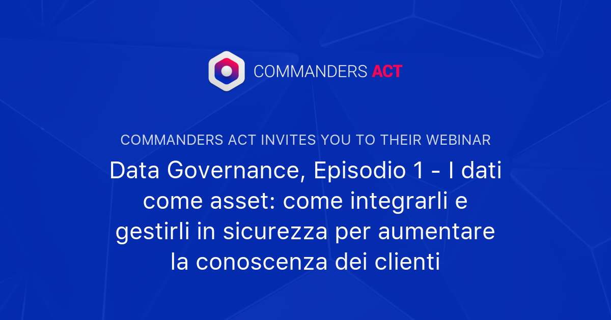 Data Governance, Episodio 1 - I dati come asset: come integrarli e gestirli in sicurezza per ...