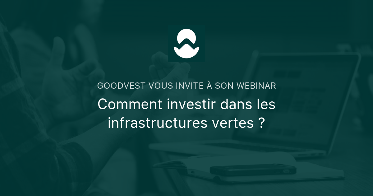 Comment investir dans les infrastructures vertes ? | Goodvest