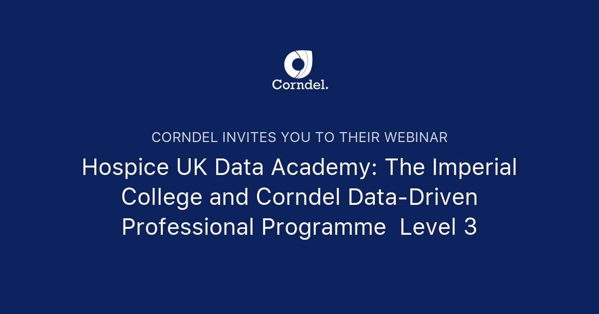 Hospice UK Data Academy: The Imperial College and Corndel Data-Driven Professional Programme ...