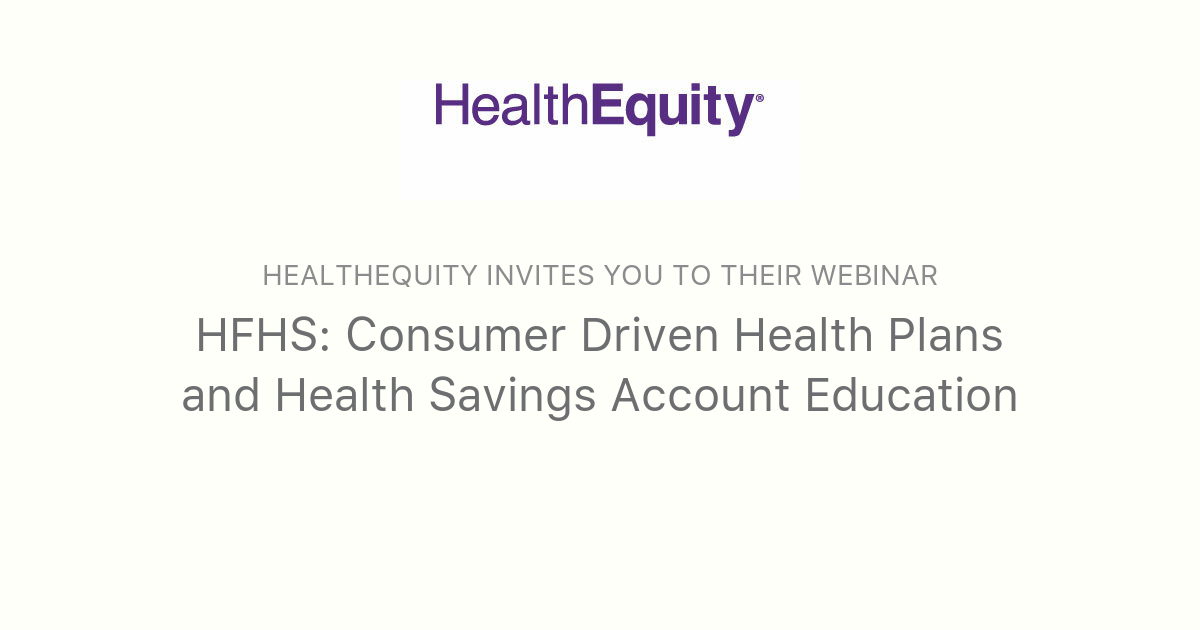 HFHS: Consumer Driven Health Plans and Health Savings Account Education ...