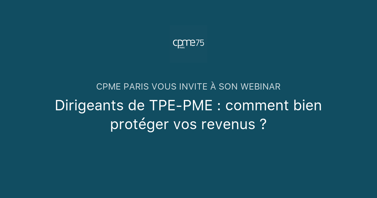 Dirigeants de TPE-PME : comment bien protéger vos revenus ? | CPME ...