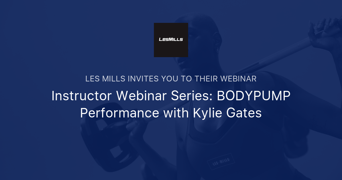 Instructor Webinar Series: BODYPUMP Performance with Kylie Gates | Les ...