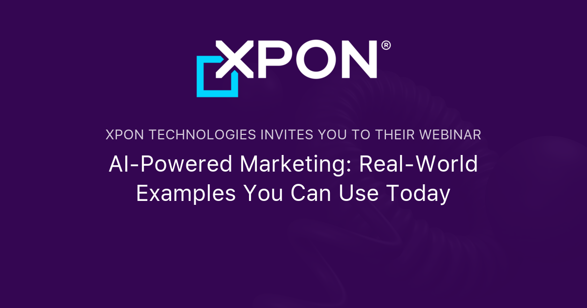 AI-Powered Marketing: Real-World Examples You Can Use Today | XPON Technologies