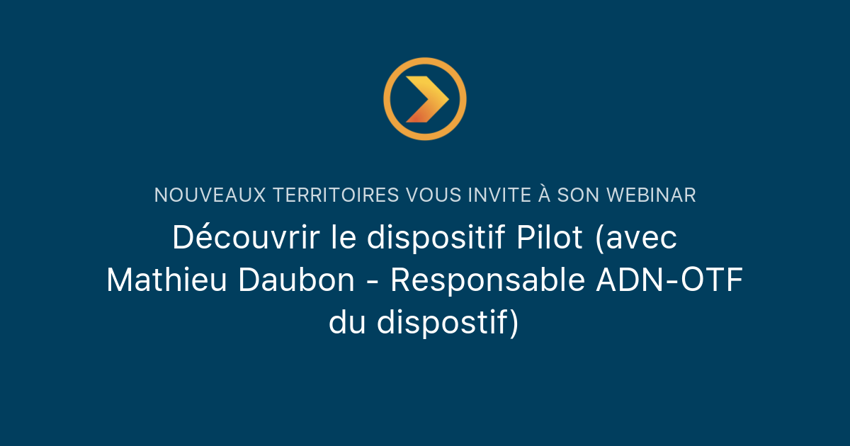 Découvrir le dispositif Pilot (avec Mathieu Daubon - Responsable ADN-OTF du dispostif ...