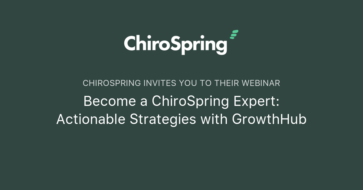 Become a ChiroSpring Expert: Actionable Strategies with GrowthHub | ChiroSpring