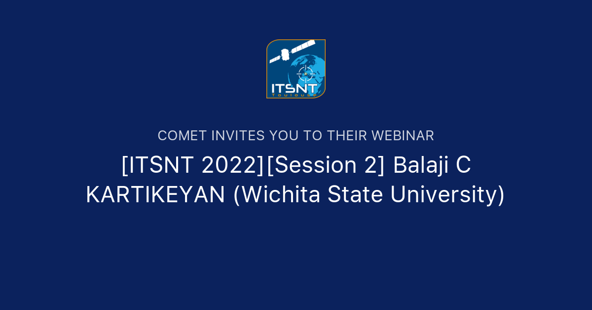 [ITSNT 2022][Session 2] Balaji C KARTIKEYAN (Wichita State University ...