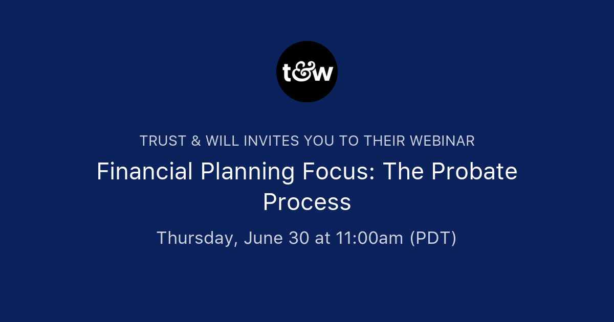Financial Planning Focus: The Probate Process | Trust & Will