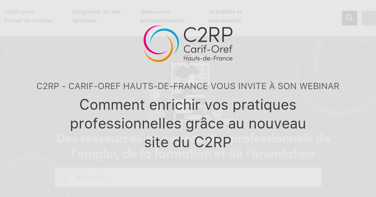 Comment enrichir vos pratiques professionnelles grâce au nouveau site du C2RP | C2RP - Carif ...