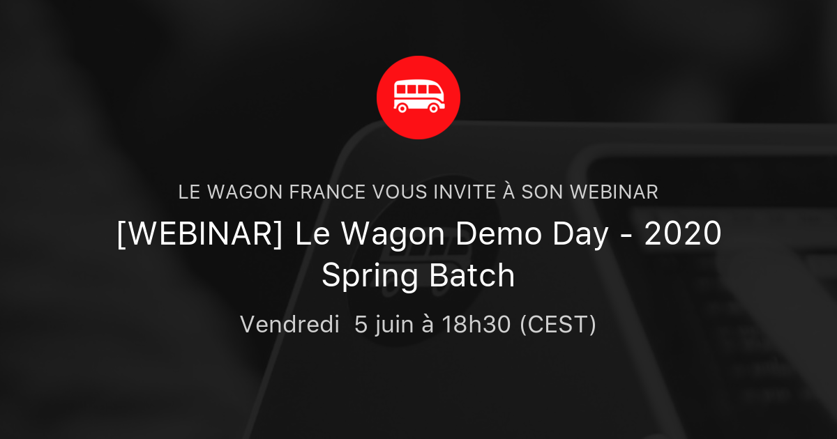 [WEBINAR] Le Wagon Demo Day - 2020 Spring Batch | Le Wagon France