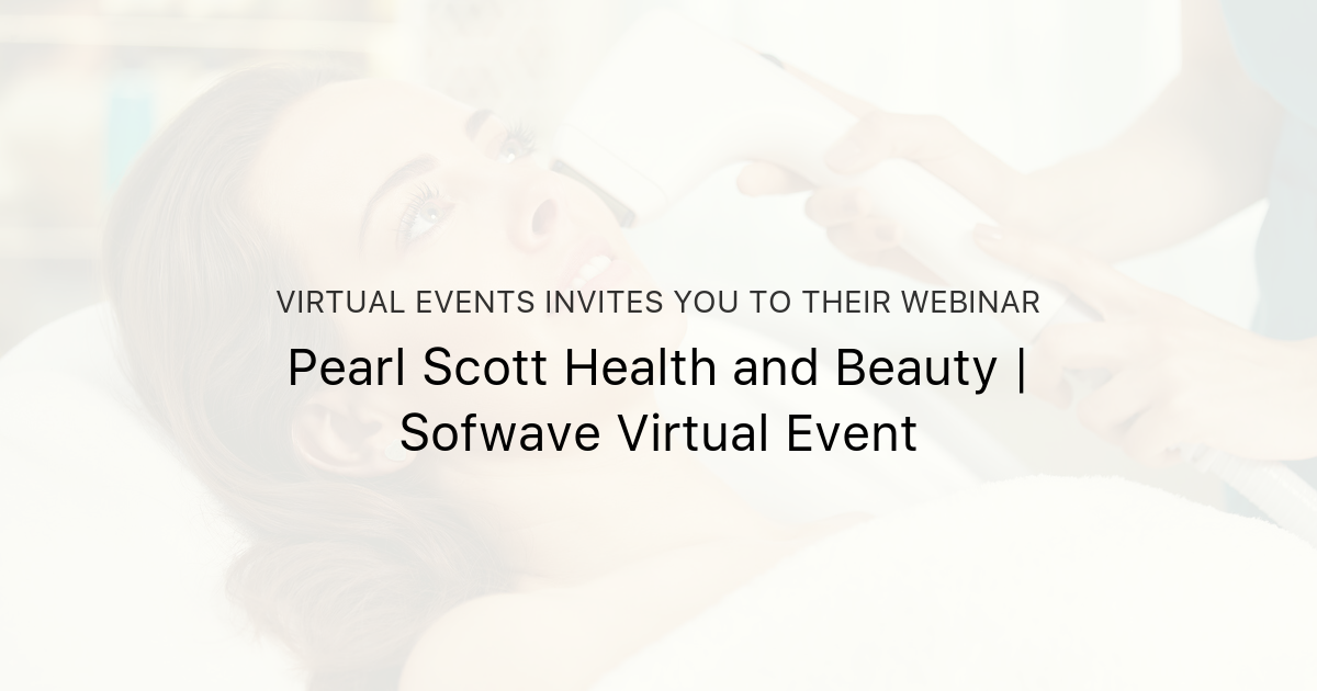 Pearl Scott Health and Beauty | Sofwave Virtual Event | Virtual Events