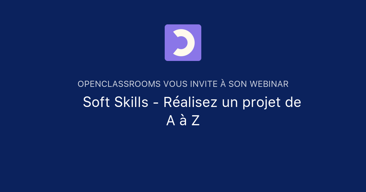 🧠 Soft Skills - Réalisez un projet de A à Z | OpenClassrooms