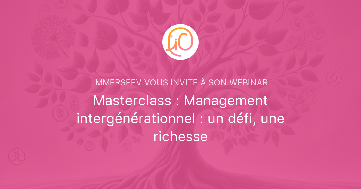 Masterclass : Management intergénérationnel : un défi, une richesse | Immerseev