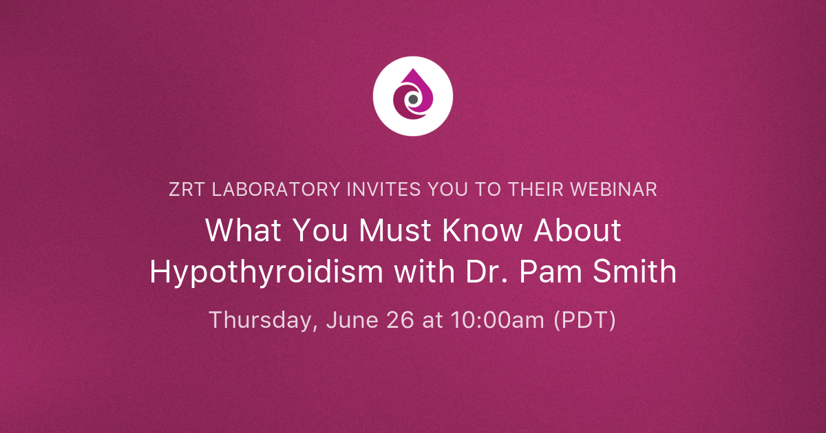 What You Must Know About Hypothyroidism with Dr. Pam Smith | ZRT Laboratory
