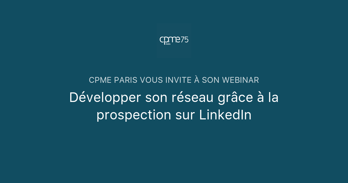 Développer son réseau grâce à la prospection sur LinkedIn | CPME Paris