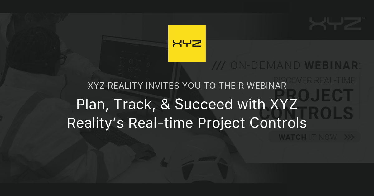 Plan, Track, & Succeed with XYZ Reality’s Real-time Project Controls ...