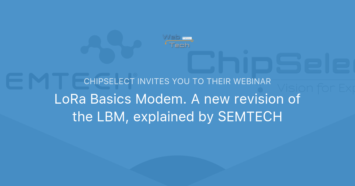 LoRa Basics Modem. A new revision of the LBM, explained by SEMTECH | Chipselect