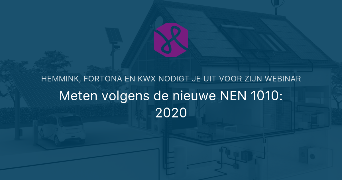 Meten volgens de nieuwe NEN 1010: 2020 | Hemmink, Fortona en KWx