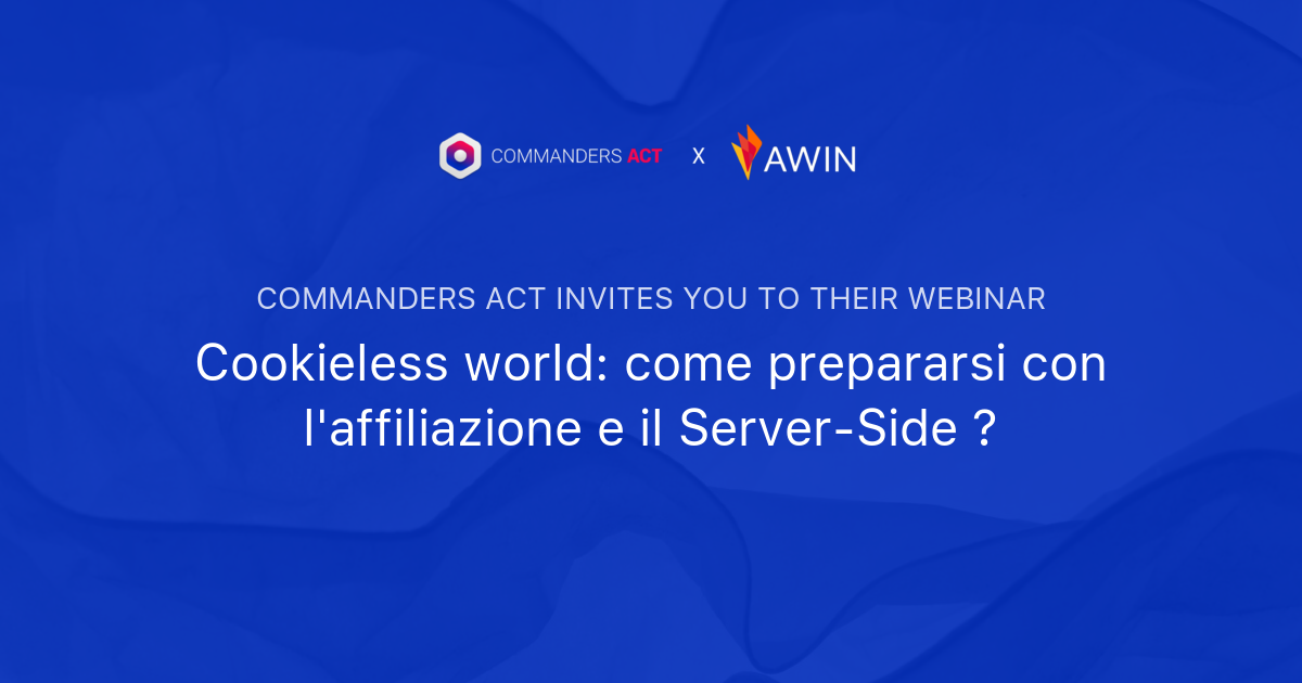 Cookieless world: come prepararsi con l'affiliazione e il Server-Side ? | Commanders Act