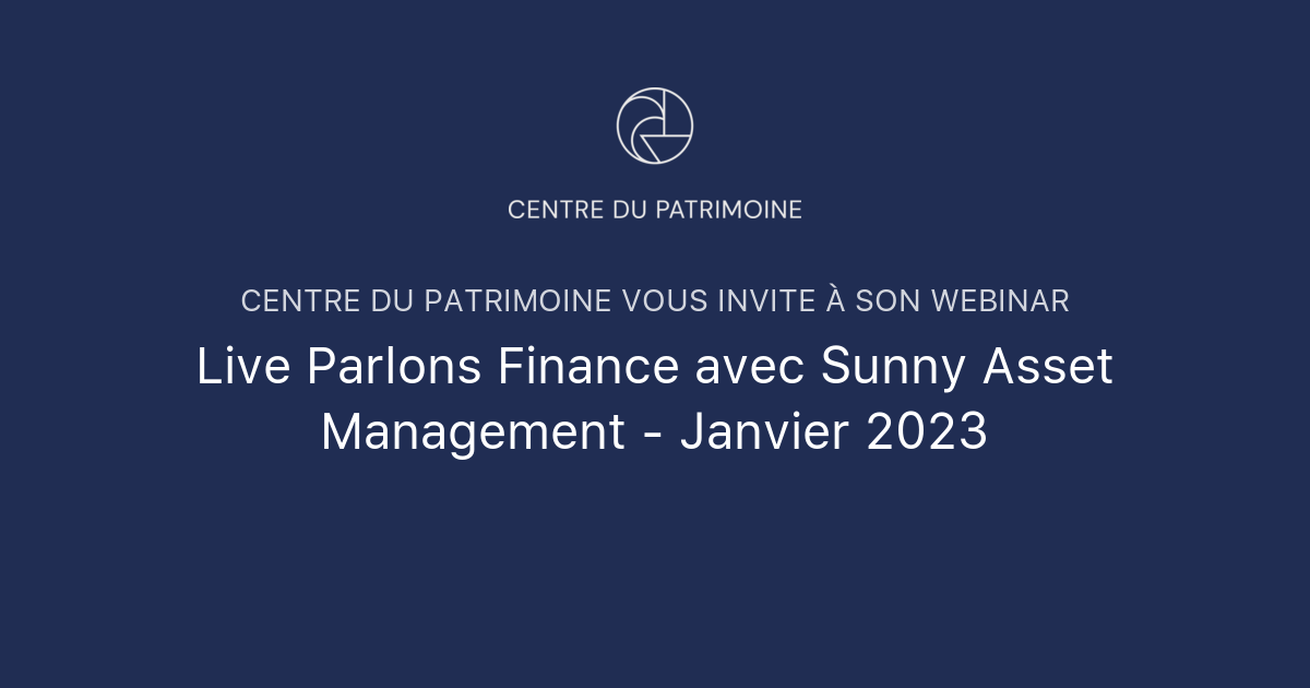 Live Parlons Finance avec Sunny Asset Management - Janvier 2023 ...