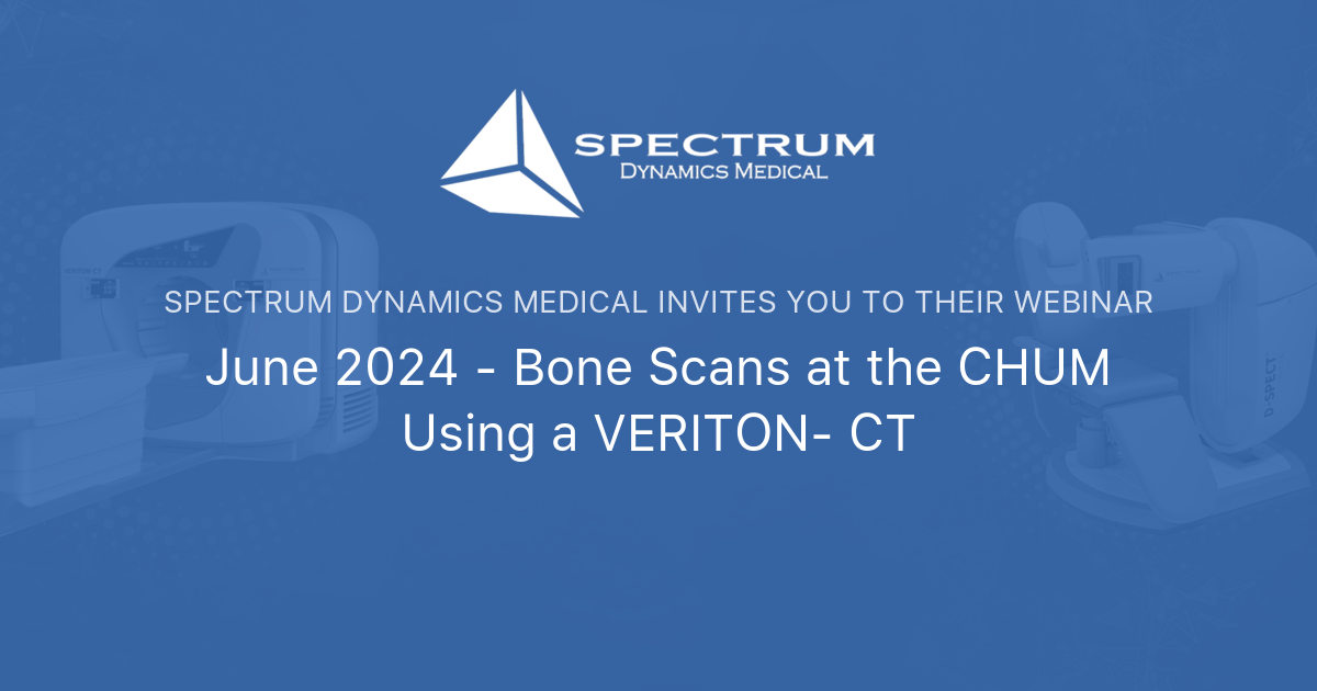 June 2024 - Bone Scans at the CHUM Using a VERITON- CT | Spectrum ...