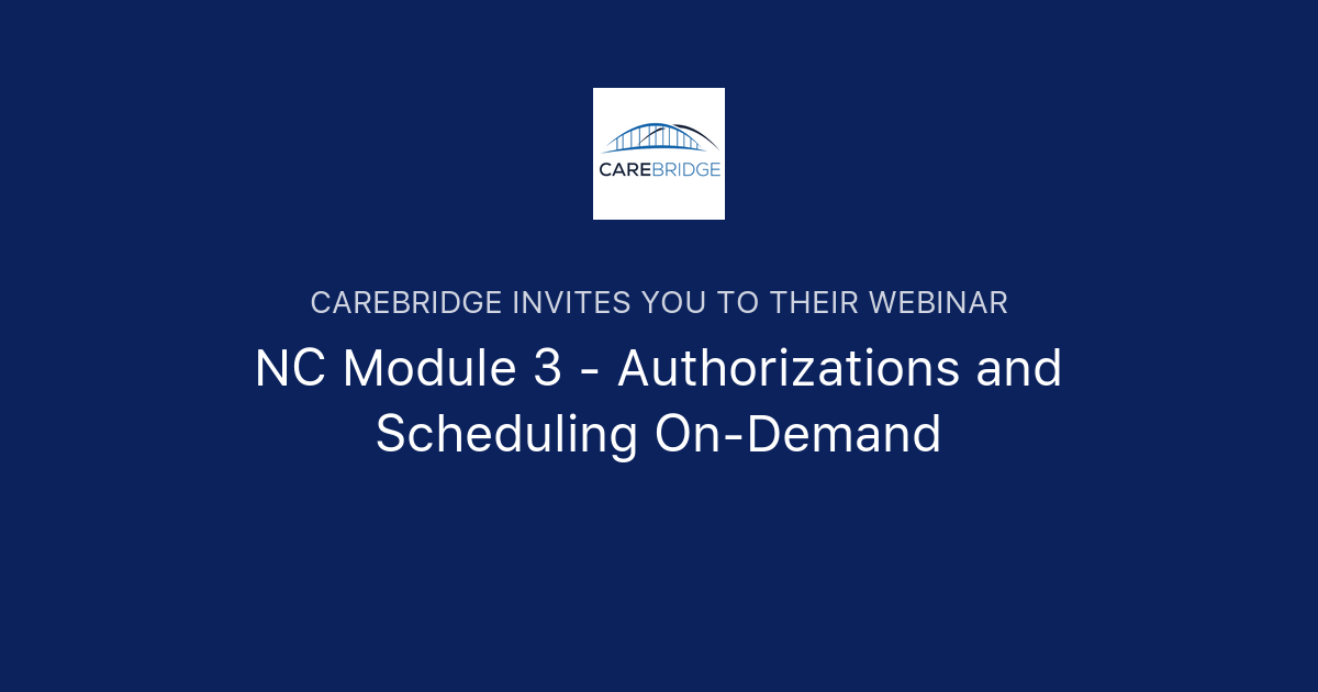 NC Module 3 - Authorizations and Scheduling On-Demand | CareBridge
