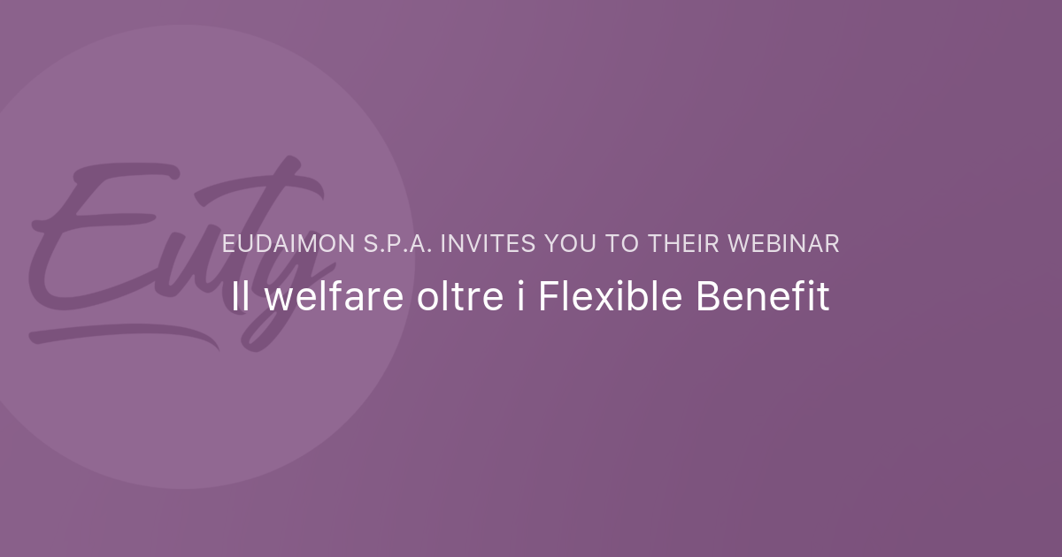 Il welfare oltre i Flexible Benefit | Eudaimon S.p.A.