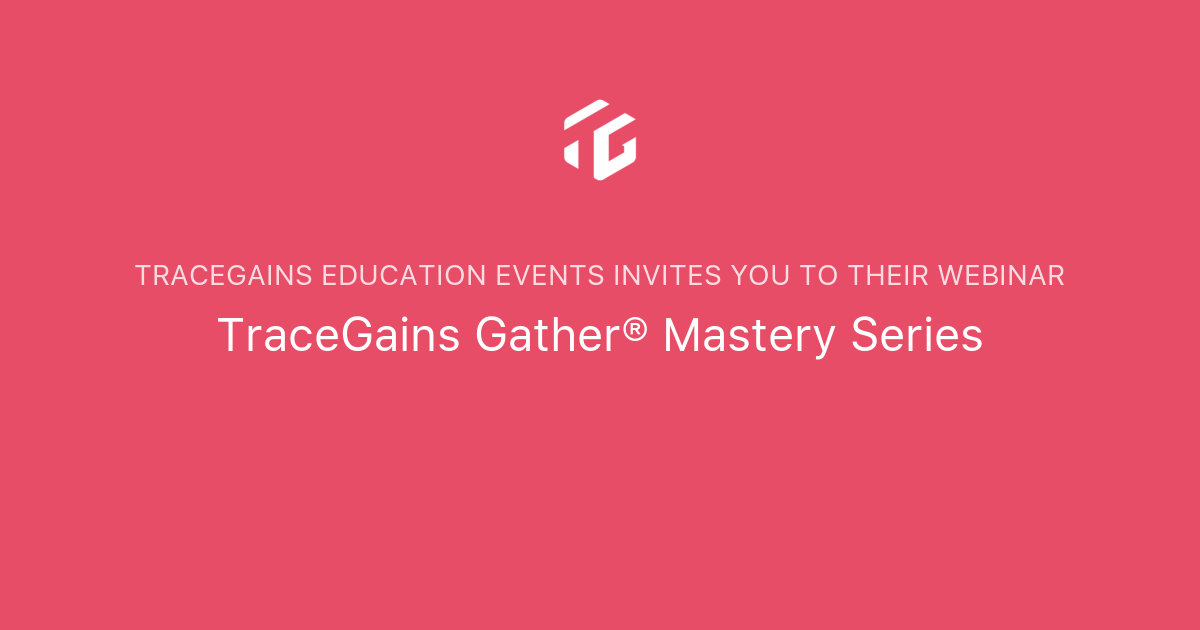 TraceGains Gather® Mastery Series | TraceGains Education Events